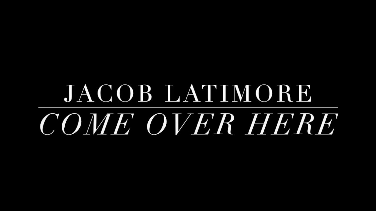Jacob Latimore - Come Over Here (OFFICIAL LYRIC VIDEO) - YouTube