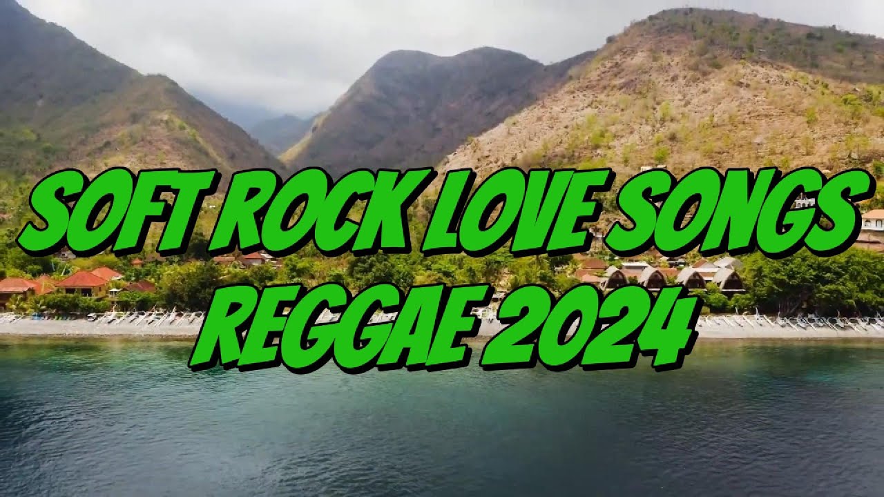 Soft Rock Love Songs REGGAE-2024-Sports & Music - YouTube
