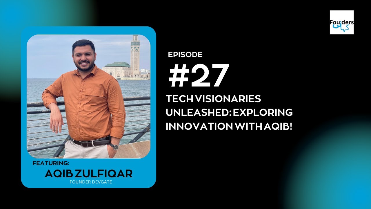 Tech Visionaries Unleashed: Exploring Innovation with Aqib, CEO of DevGate | Founders Podcast Ep ...