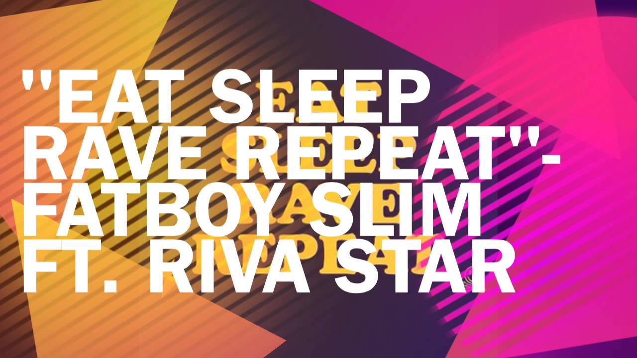 Eat Sleep Rave Repeat- Fatboy Slim ft Riva Star (Calvin Harris Remix ...