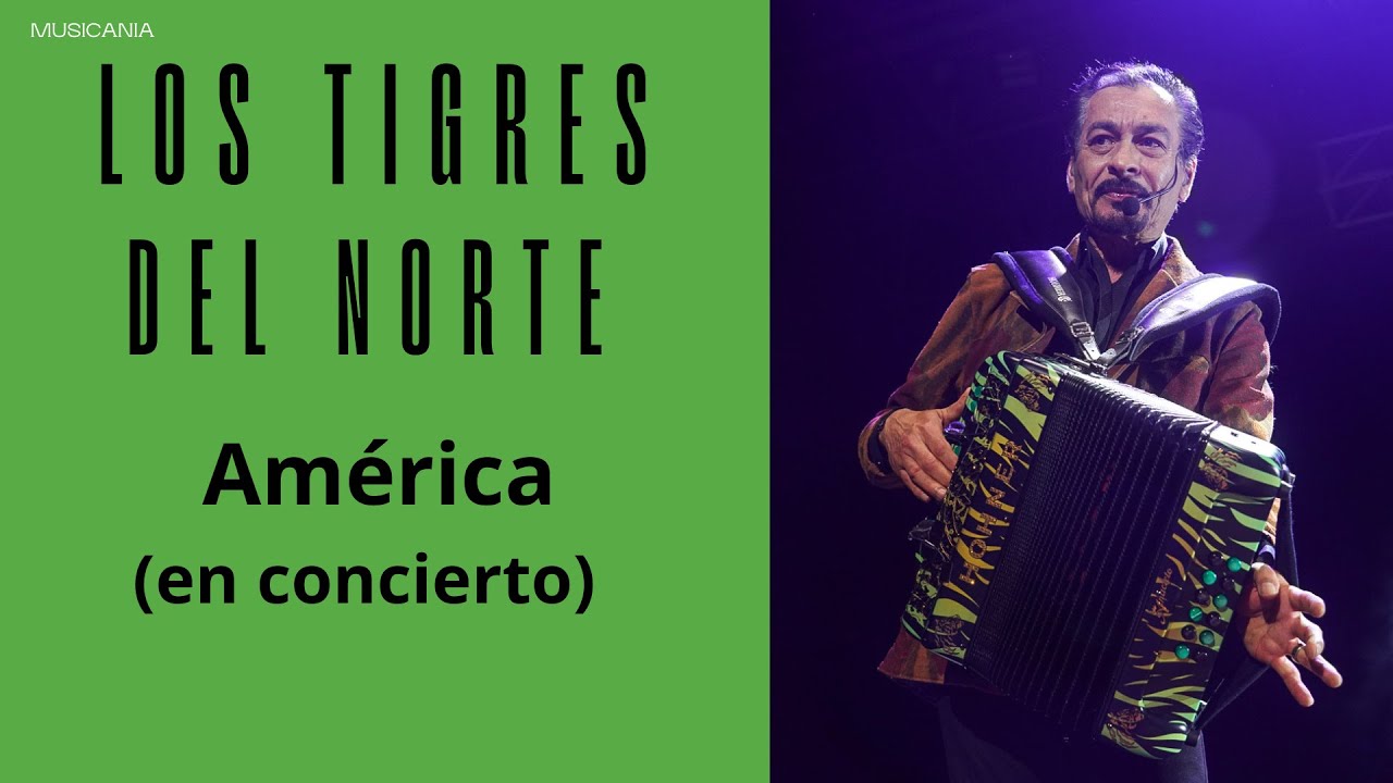 Los Tigres del Norte - América (live) 4K, concierto en Bilbao - YouTube