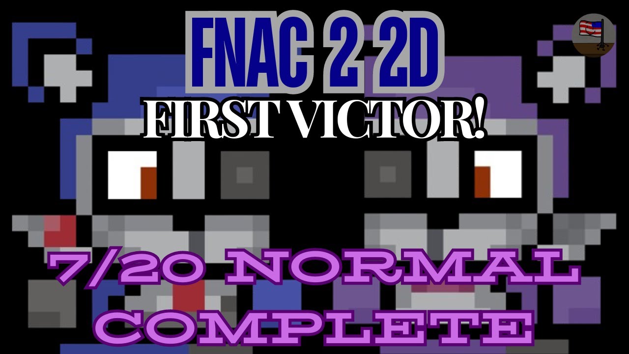 FNAC 2 2D || 7/20 Normal Complete (First Victor!) - YouTube