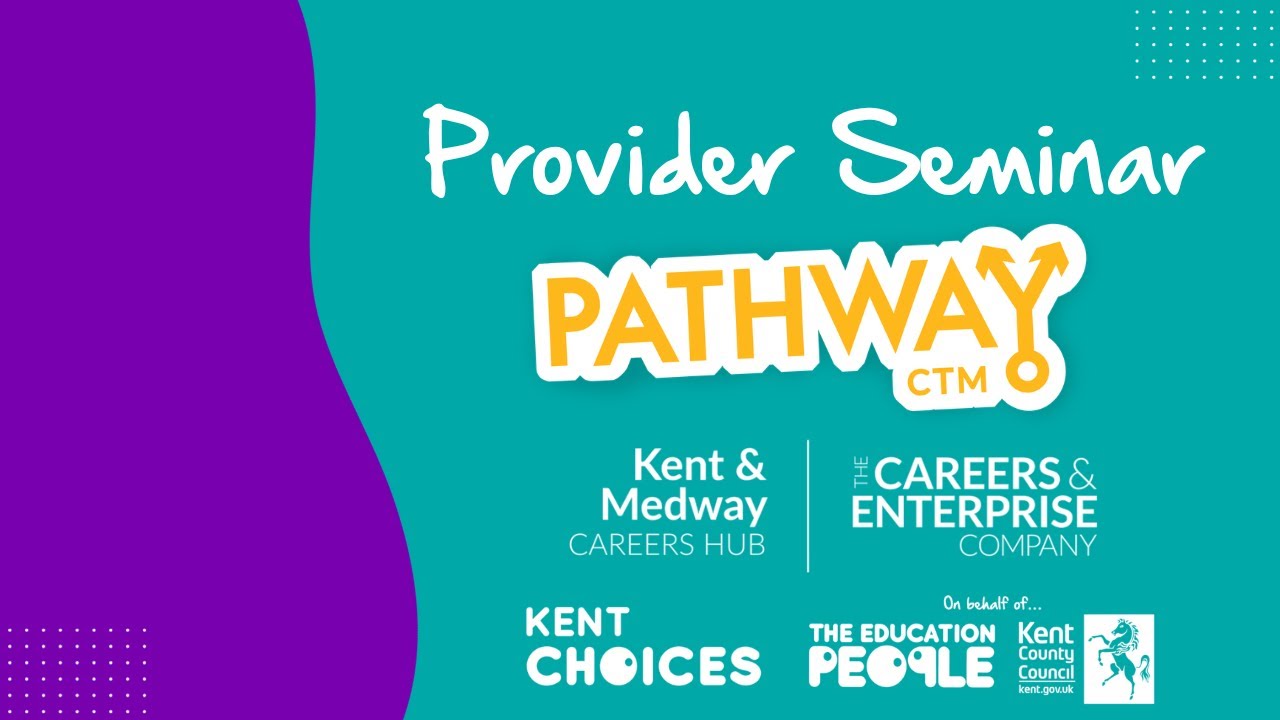 Kent and Medway Careers Hub Provider Seminar- Pathway CTM - YouTube