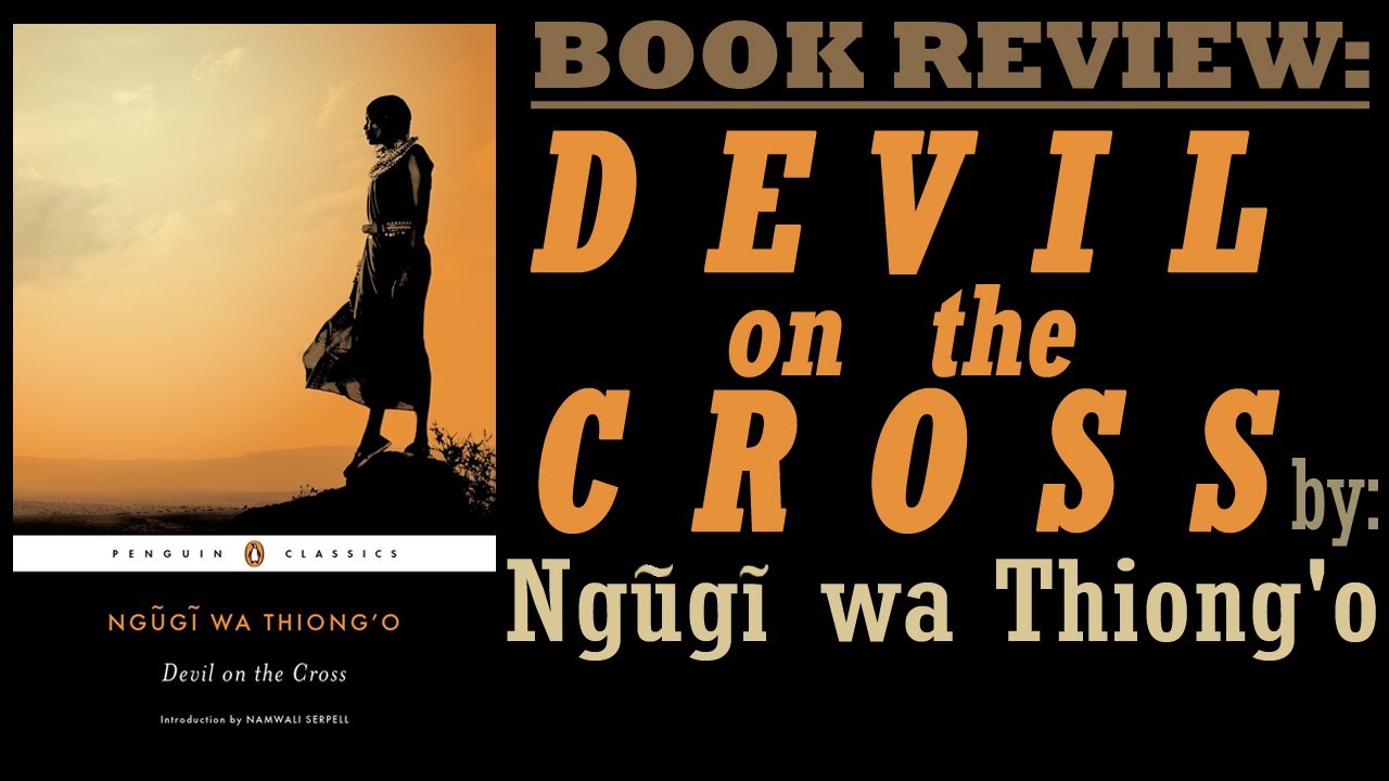 Devil on the Cross - Ngũgĩ wa Thiong'o | BOOK REVIEW - YouTube