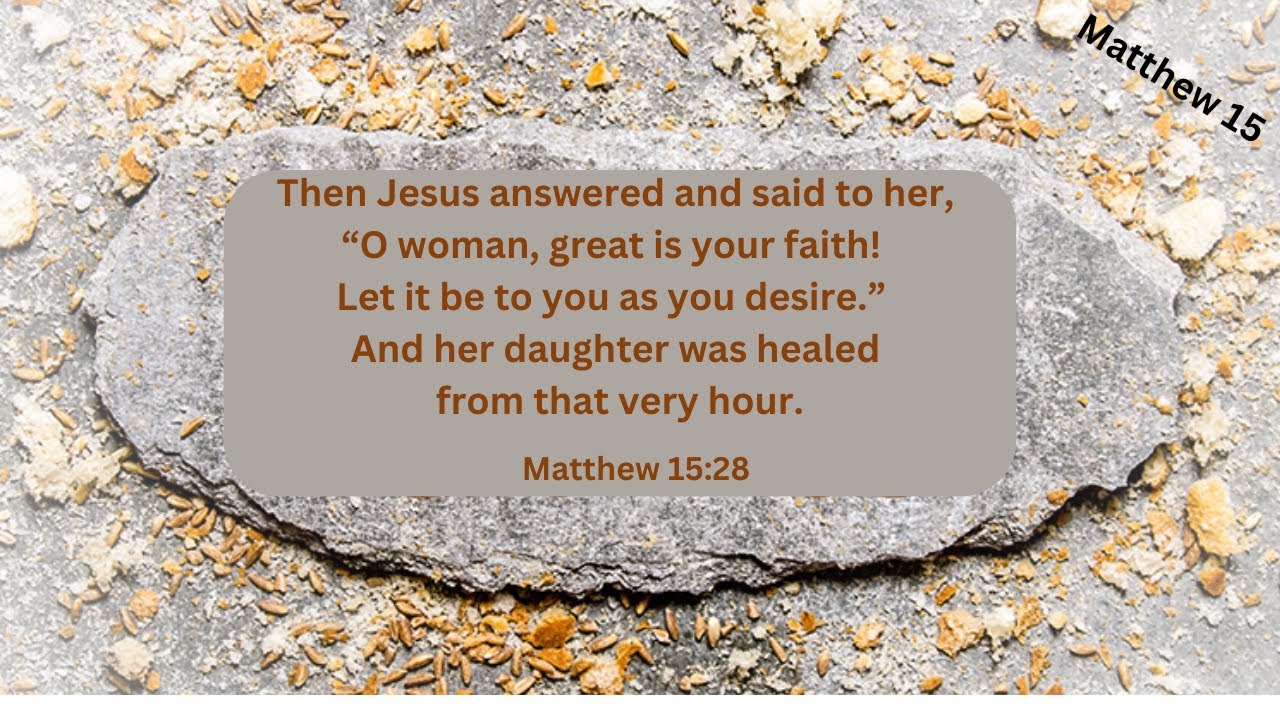 Matthew 15 : Jesus Rewards A Mother's Faith - YouTube