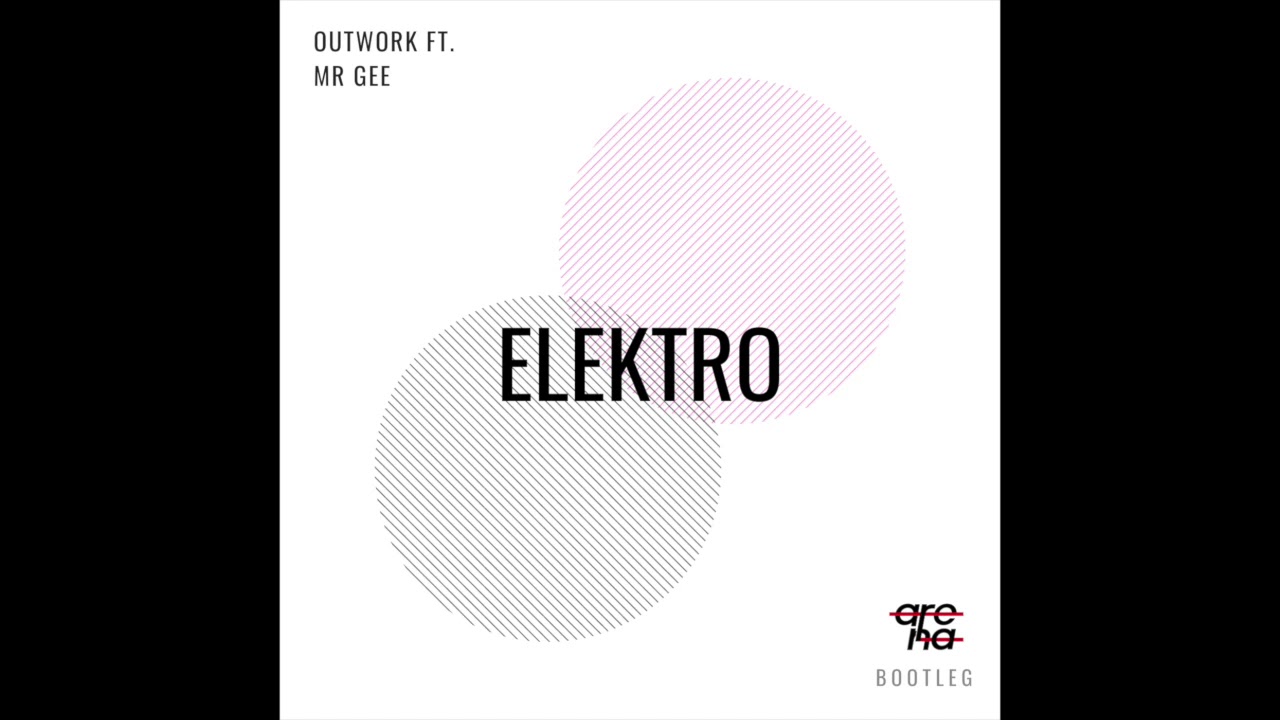 Outwork Feat. Mr Gee - Elektro (Arena Bootleg) - YouTube