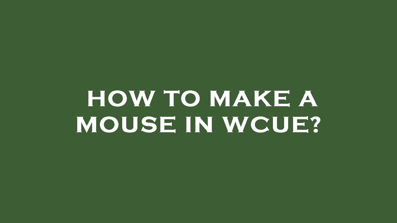 How to make a mouse in wcue? - YouTube