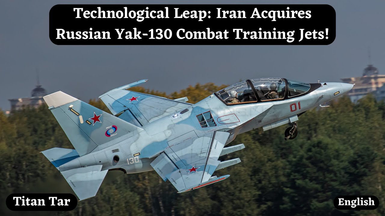 Technological Leap: Iran Acquires Russian Yak-130 Combat Training Jets ...