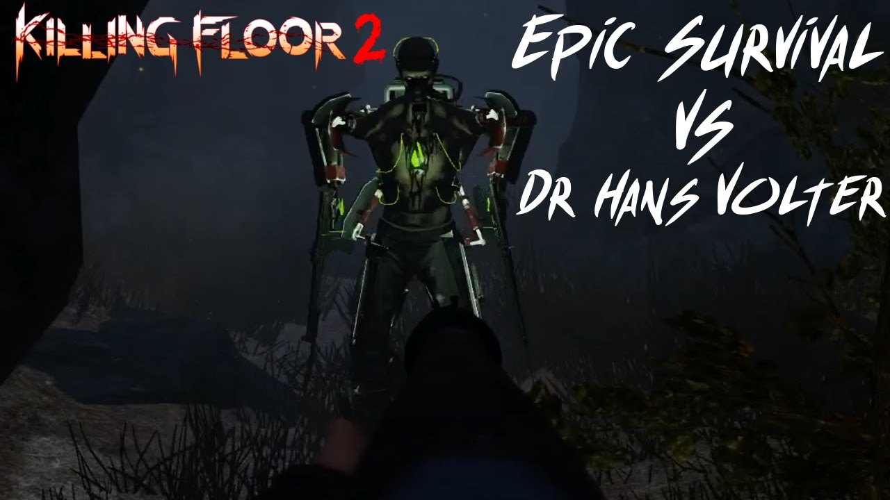 EPIC SURVIVAL vs DR HANS VOLTER | Killing Floor 2 - YouTube