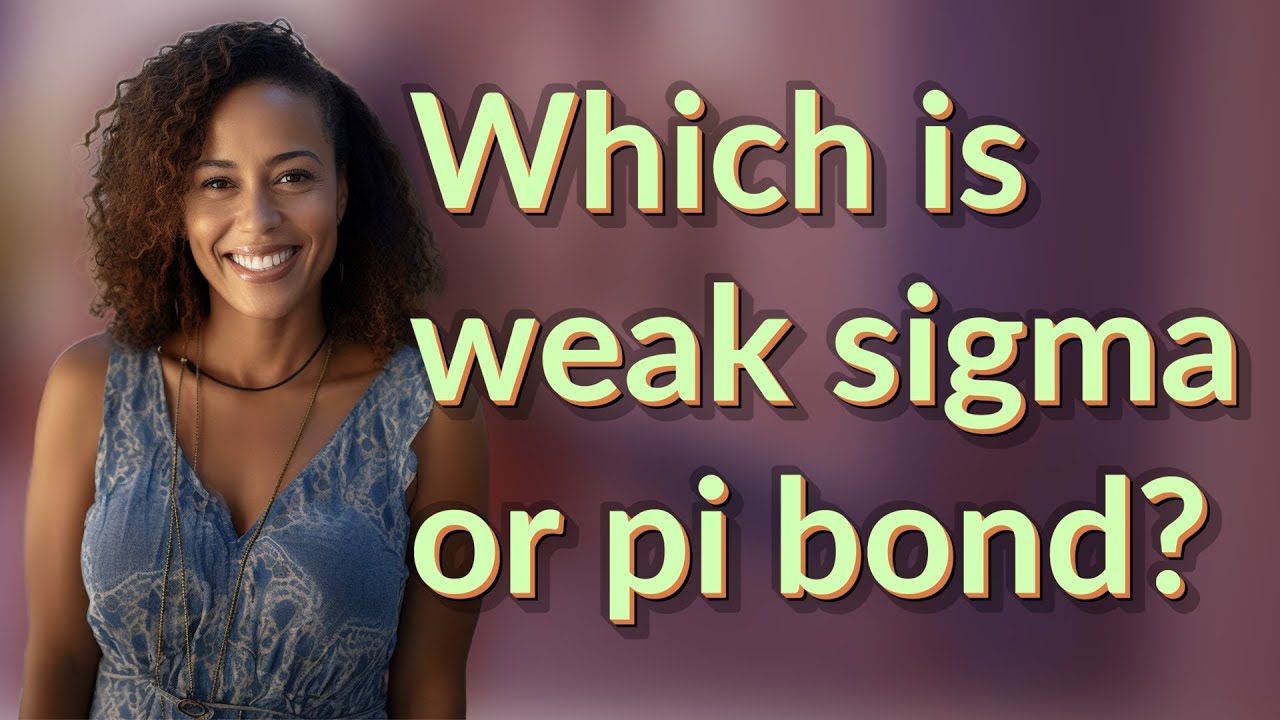 Which is weak sigma or pi bond? - YouTube