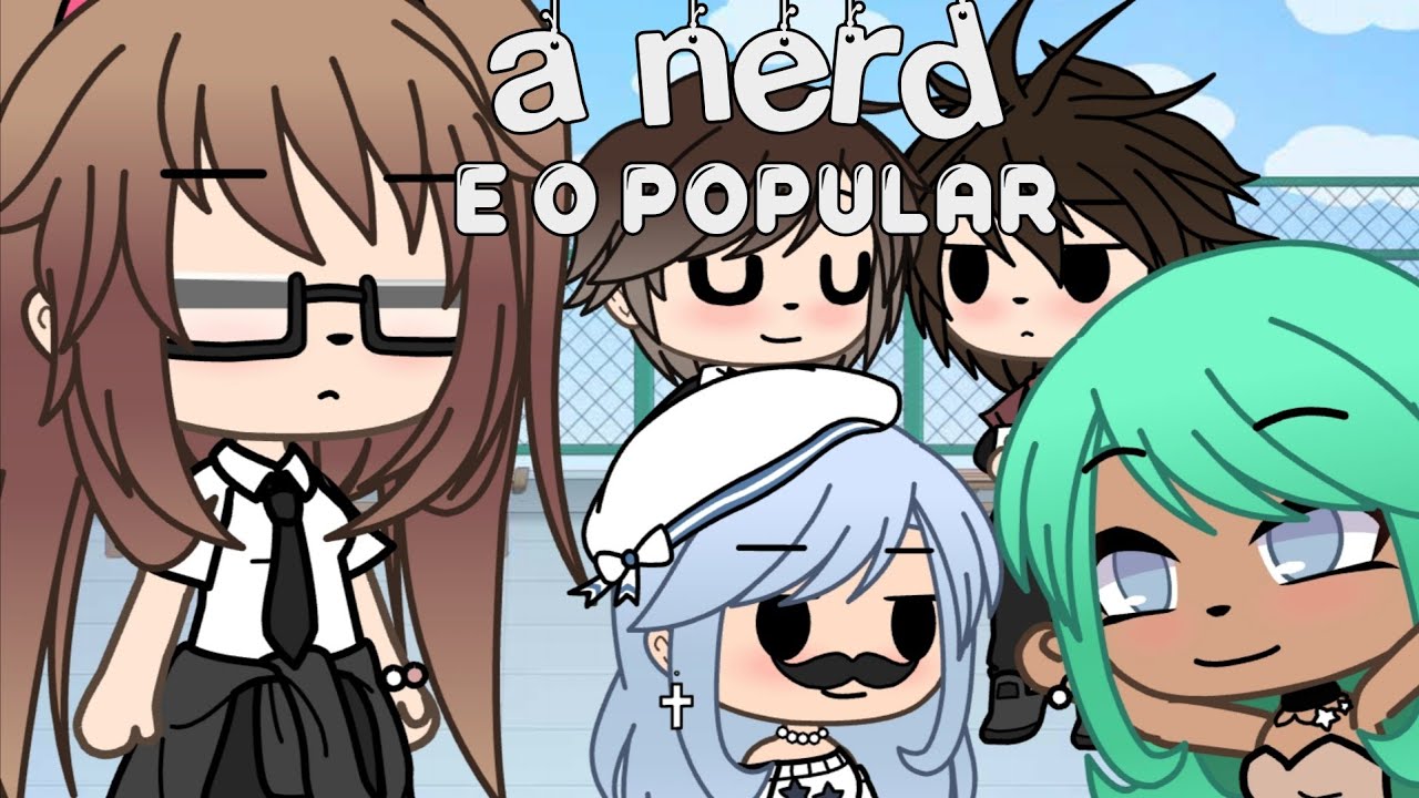 E se eu estivesse em "a nerd e o popular"/gacha life - YouTube