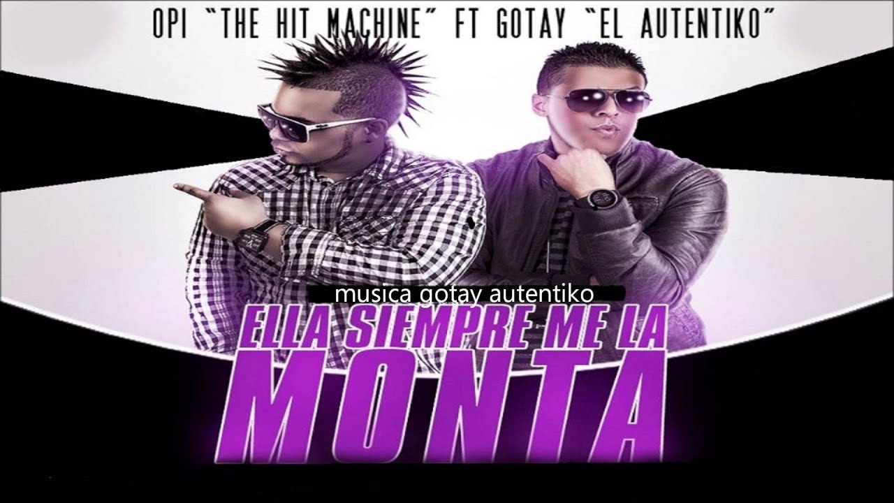 Ella Siempre Me La Monta Opi Ft Gotay Youtube