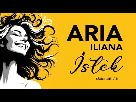 Aria Iliana - İstek (Sabahattin Ali)