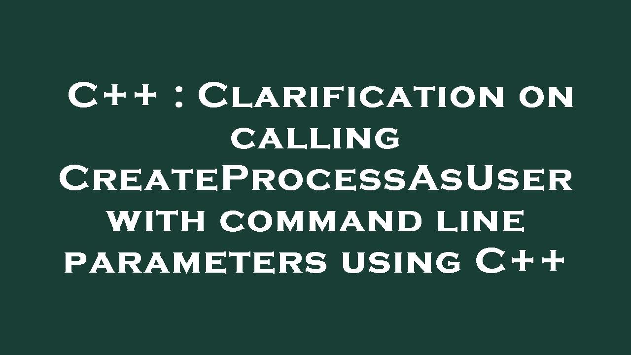 C Clarification On Calling Createprocessasuser With Command Line Parameters Using C Youtube 3047