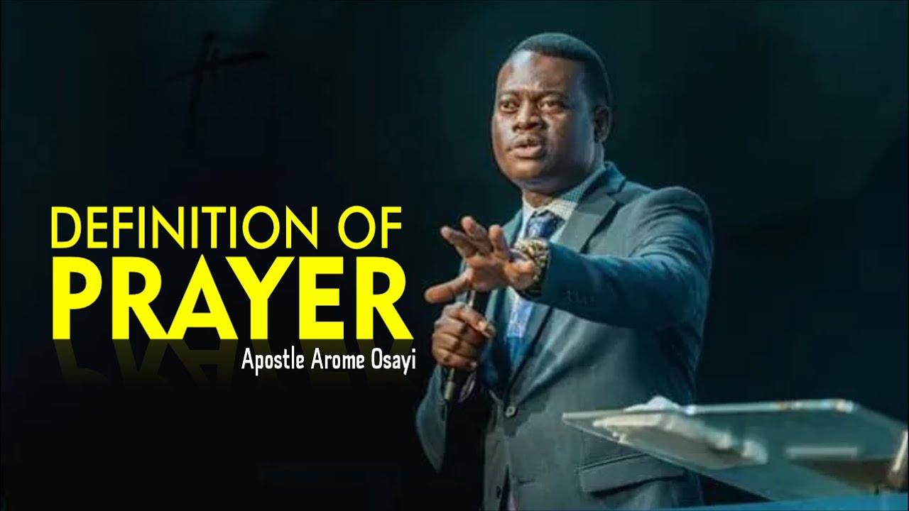 THE DEFINITION OF PRAYER || APOSTLE AROME OSAYI - YouTube