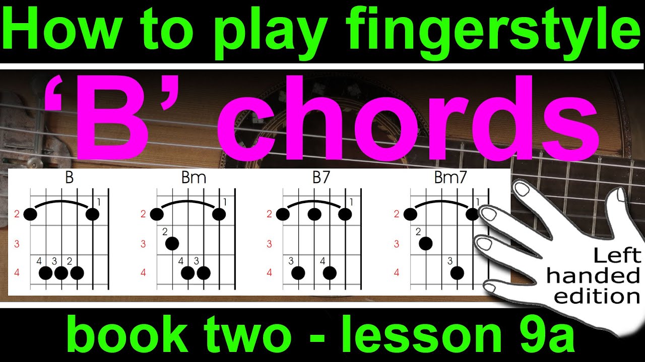 Left handed, how to play 'B' chords - GCH Guitar Academy fingerstyle ...