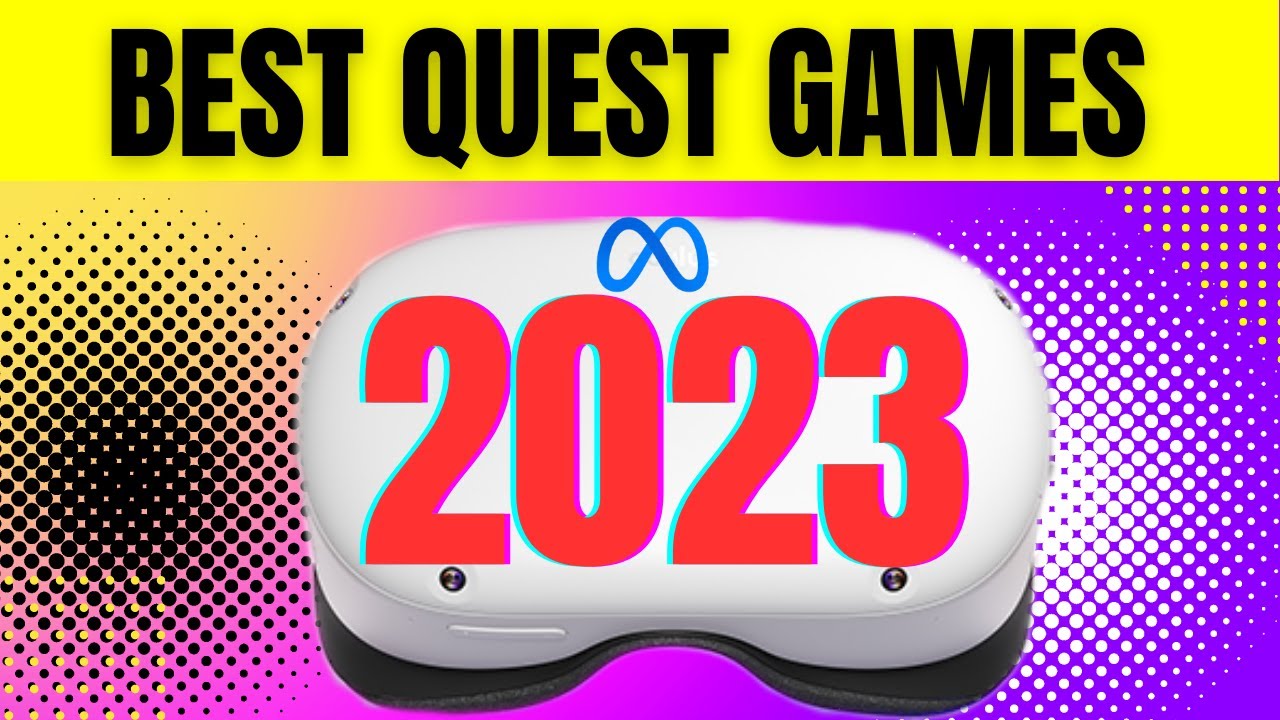 Top 10 Best Rated and Most Popular Quest Games & Apps To Try in 2023 ...