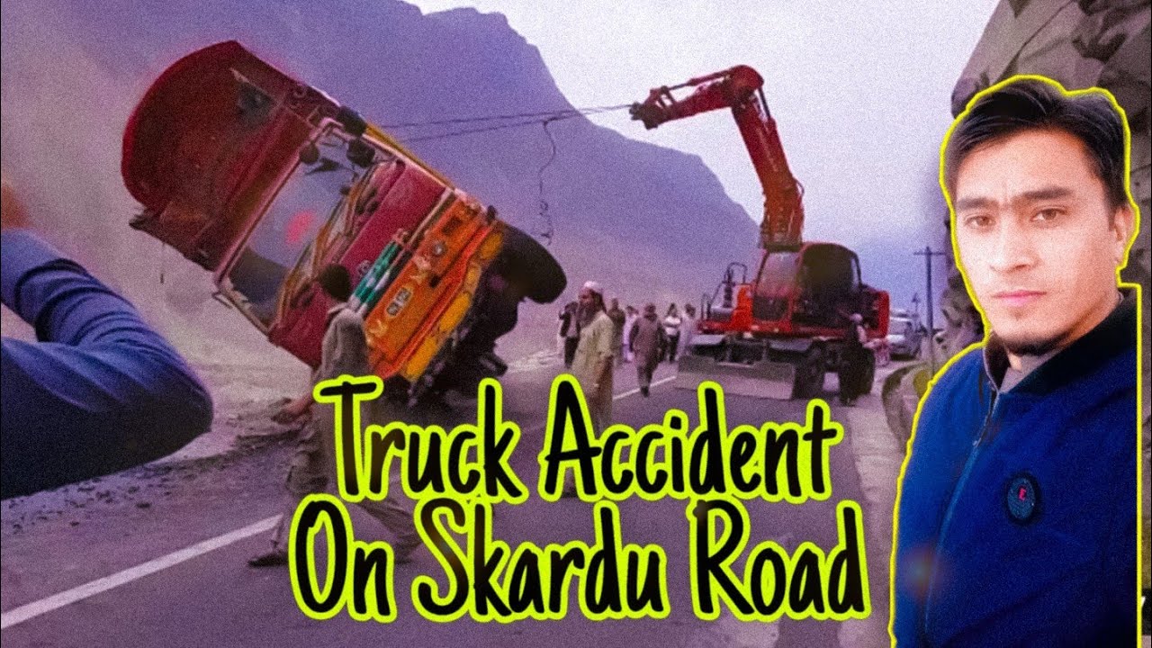 Truck Accident On Gilgit Skardu Road | Driver Safe on Gilgit To Skardu ...