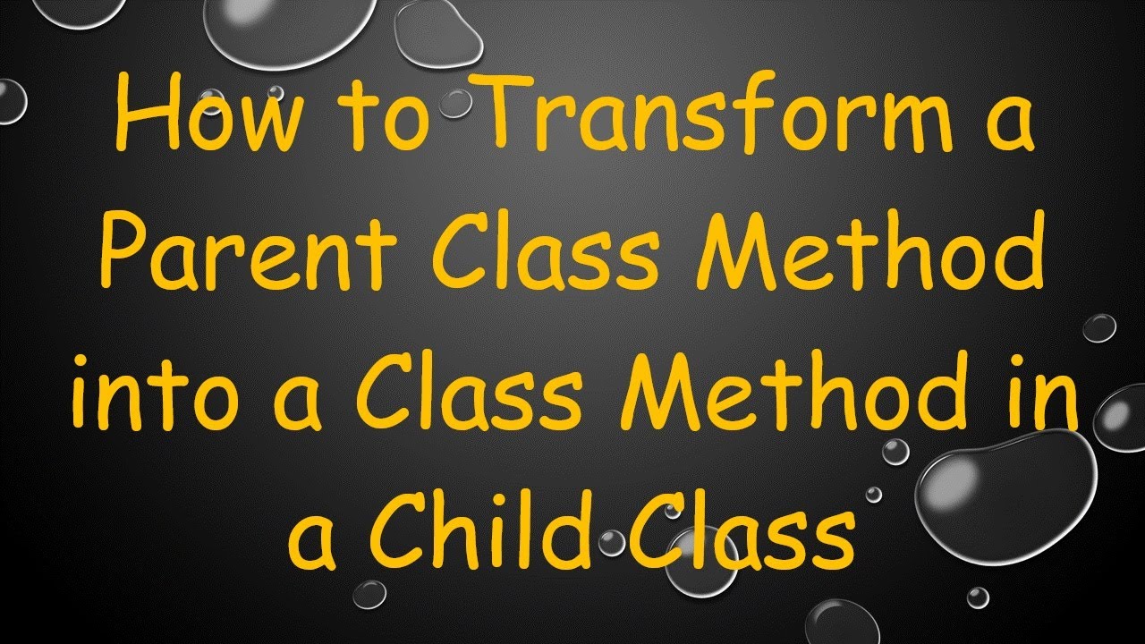 How to Transform a Parent Class Method into a Class Method in a Child Class - YouTube