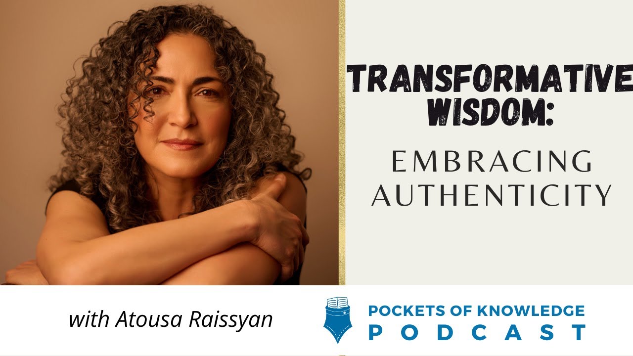 Transformative Wisdom: Embracing Authenticity with Atousa Raissyan ...