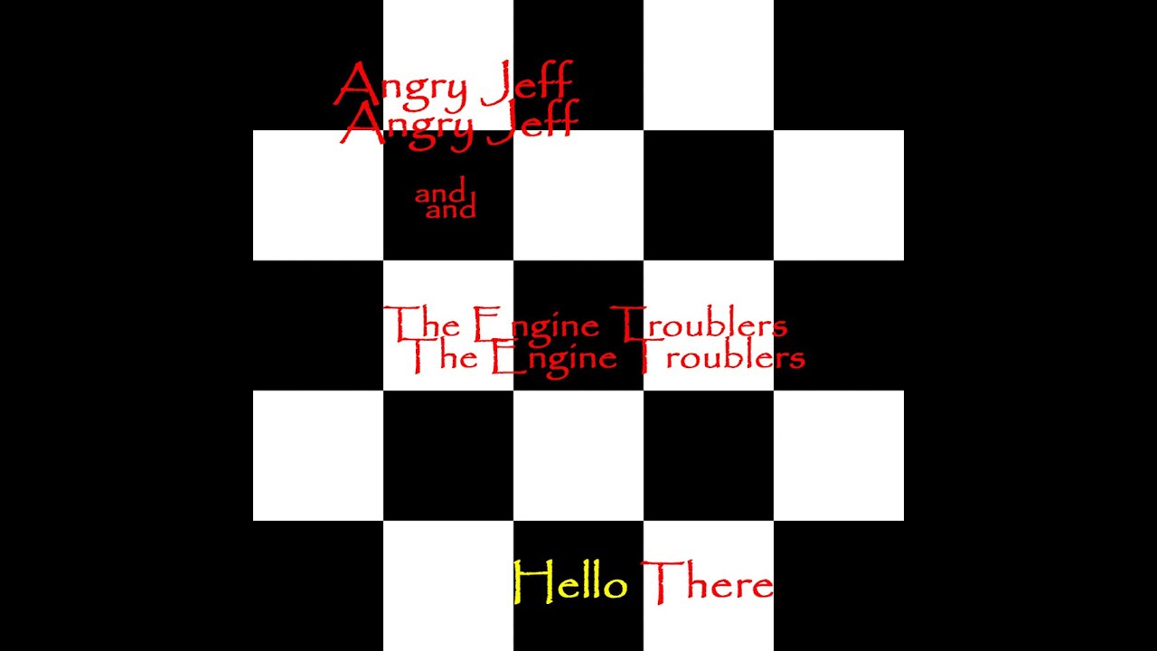 Angry Jeff and The Engine Troublers - Hello There - YouTube