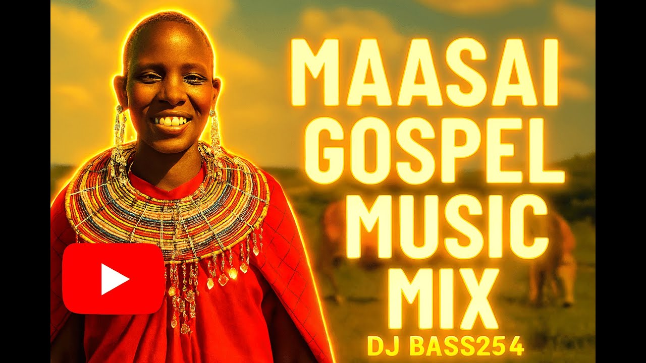 “Best Maasai Gospel Mix 2025 | DJ Bass254” - YouTube