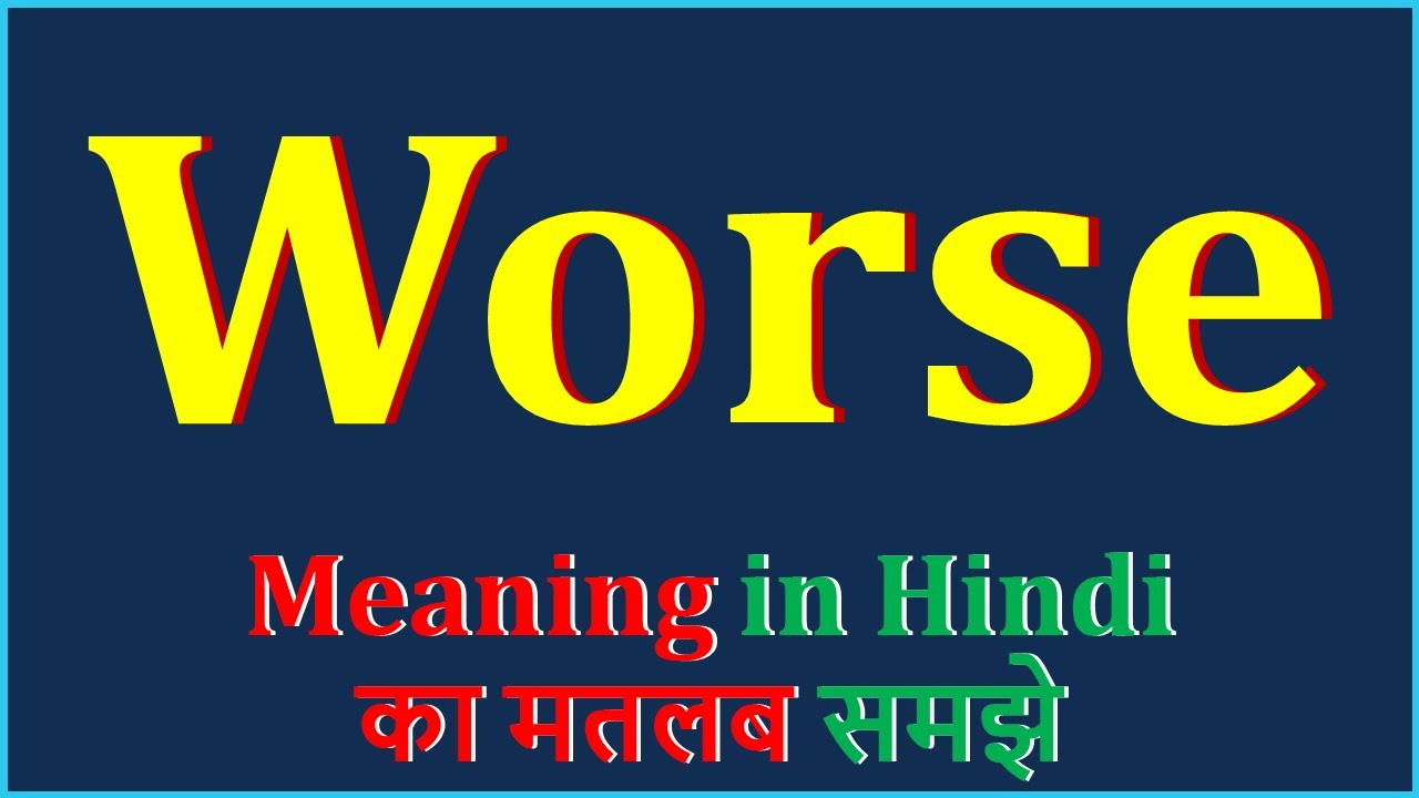 Worse Meaning In Hindi Worse Worse Means Worse Example