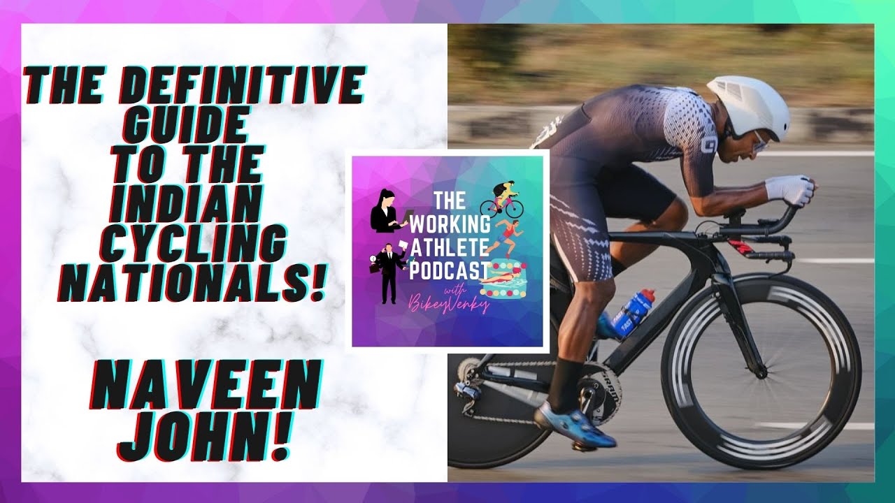 #47 The Definitive Guide To Indian Cycling Nationals with Naveen John ...