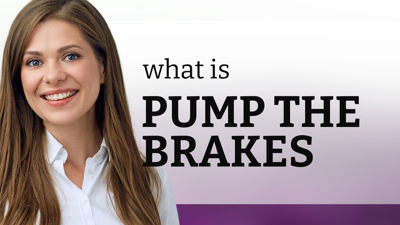 Pump the Brakes: Understanding This Common English Phrase - YouTube