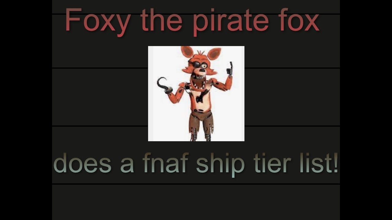 Foxy the pirate fox does a fnaf ship tier list! - YouTube