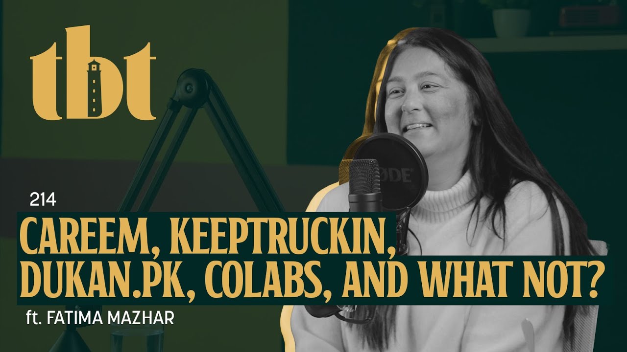 Careem, KeepTruckin, Dukan.pk, COLABS And What Not? Ft. Fatima Mazhar | 214 | TBT - YouTube