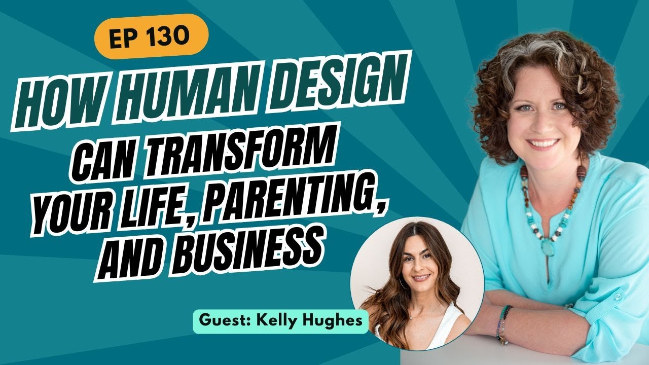 130. How Human Design Can Transform Your Life, Parenting, and Business | Kelly Hughes, 1/3 Mani ...