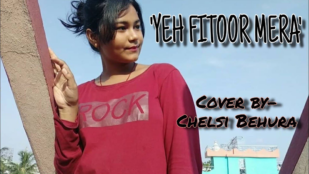 Yeh Fitoor Mera | Female Version | Chelsi Behura - YouTube