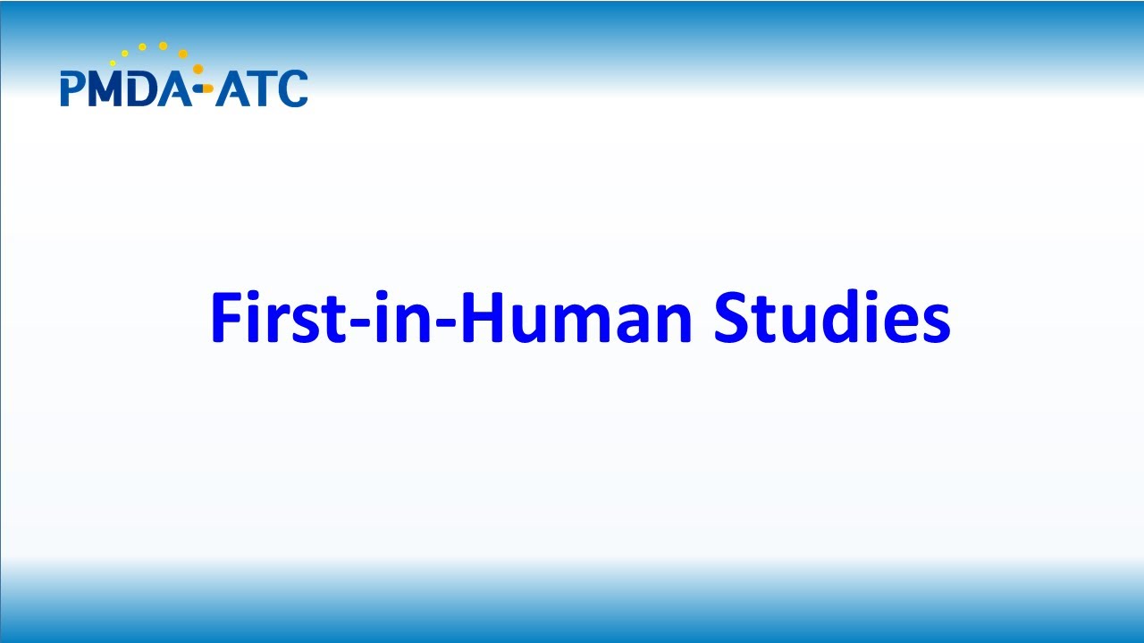 (Review) First-in-Human Studies - PMDA-ATC Learning Videos - YouTube