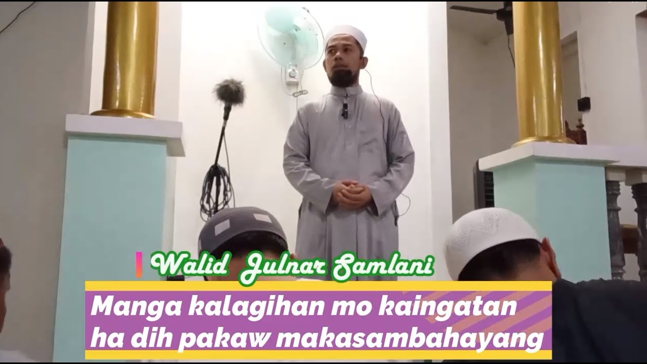 Manga kalagihan mo kaingatanha dih pakaw makasambahayang//Ustadz Walid Julnar Smlani - YouTube