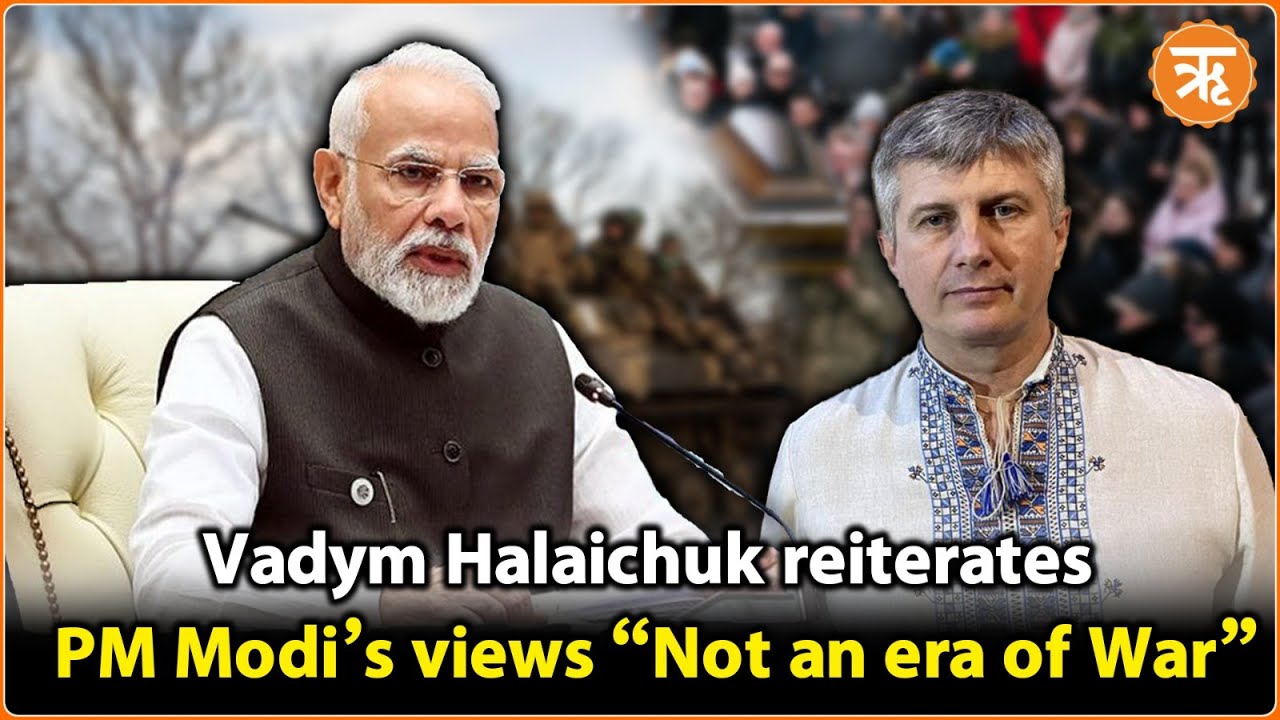Vadym Halaichuk reiterates PM Modi’s views “Not an era of War” | Russia ...