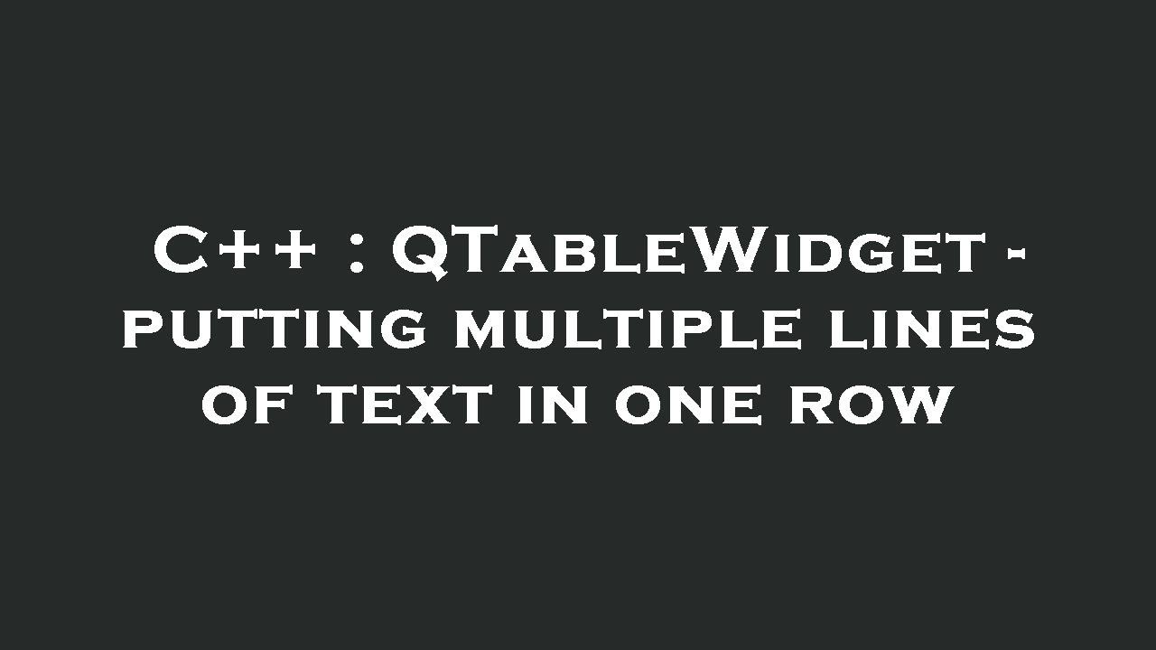 C Qtablewidget Putting Multiple Lines Of Text In One Row Youtube