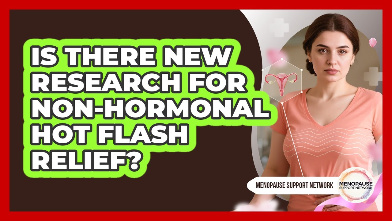 Is There New Research For Non-hormonal Hot Flash Relief? - Menopause ...