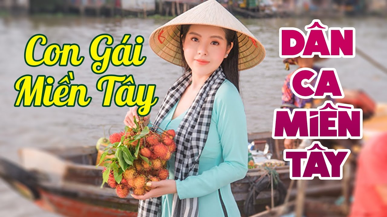 Liên Khúc Dân Ca Miền Tây NGHE 1000 LẦN KHÔNG CHÁN - Con Gái Miền Tây ...
