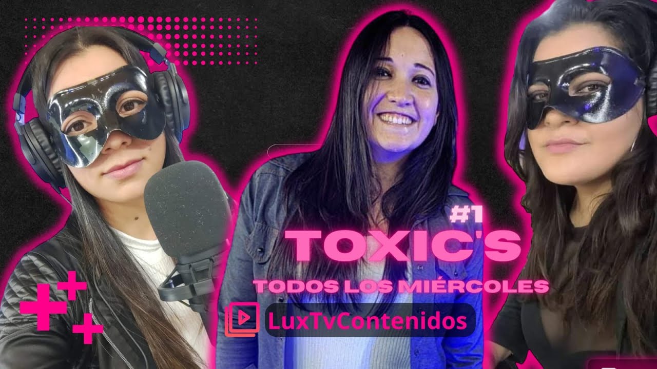 001 #Toxic's - LUXtv contenidos - YouTube