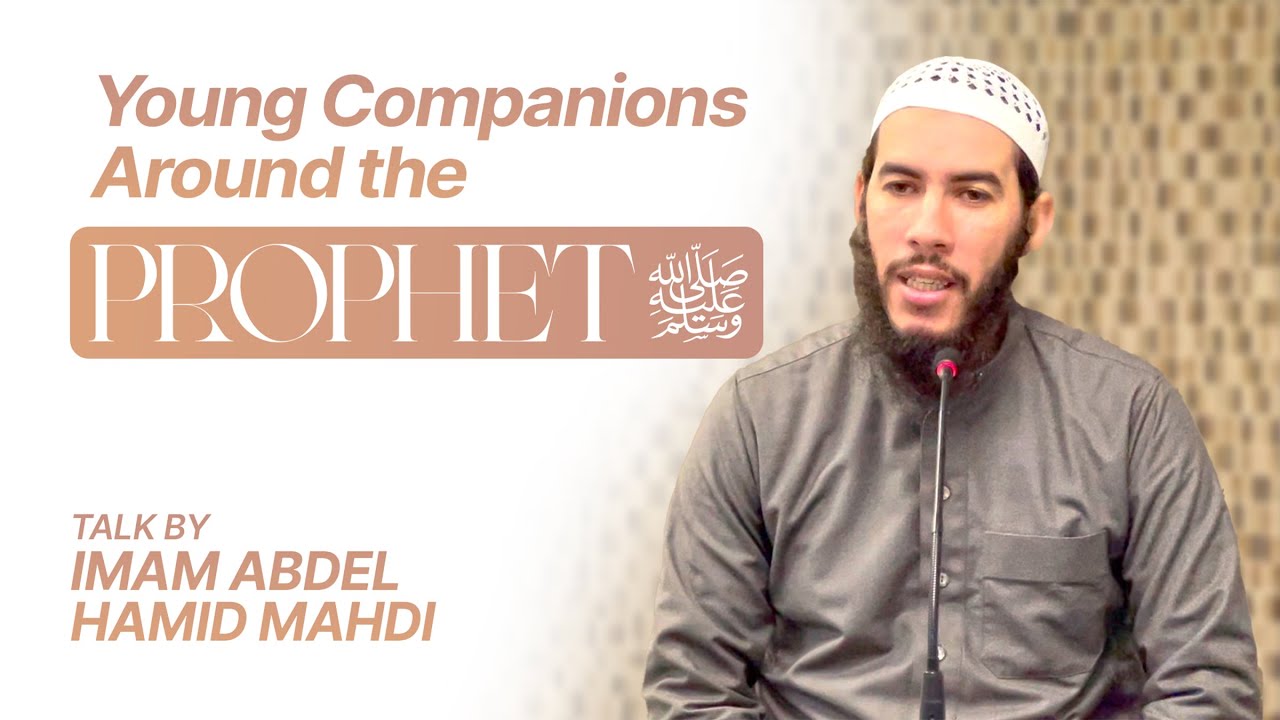 Young Companions Around The Prophet ﷺ | Talk by Sheikh Abdel Hamid ...