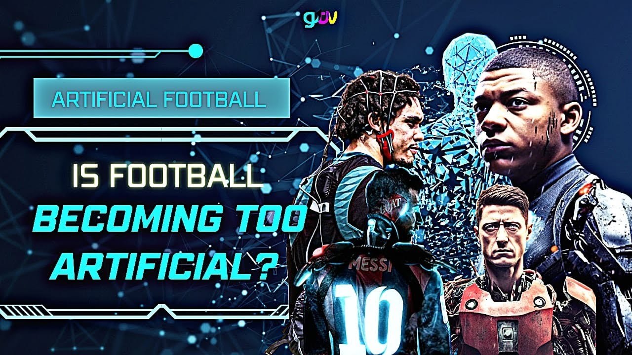HAS FOOTBALL BECOME TOO ARTIFICIAL? SYSTEM PLAYERS, STYLE OF PLAY ...