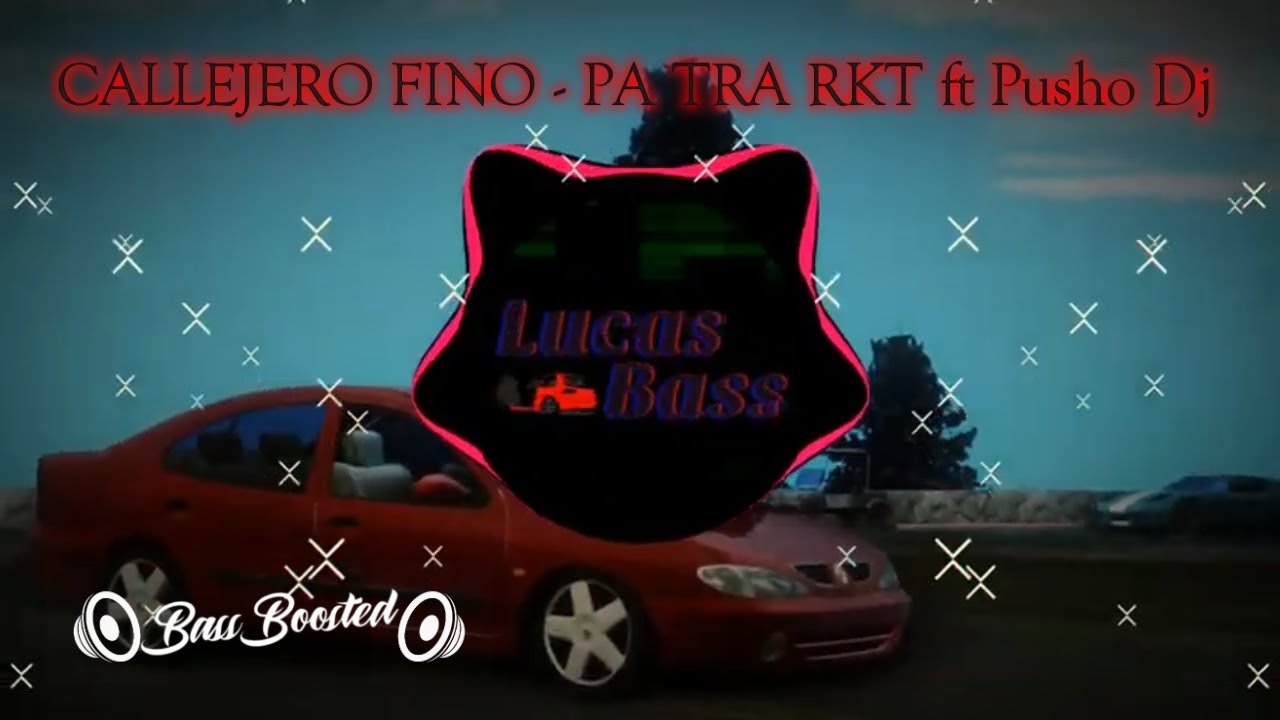 CALLEJERO FINO - PA TRA RKT ft Pusho Dj | 🔊 Bass Boosted 🔊 - YouTube
