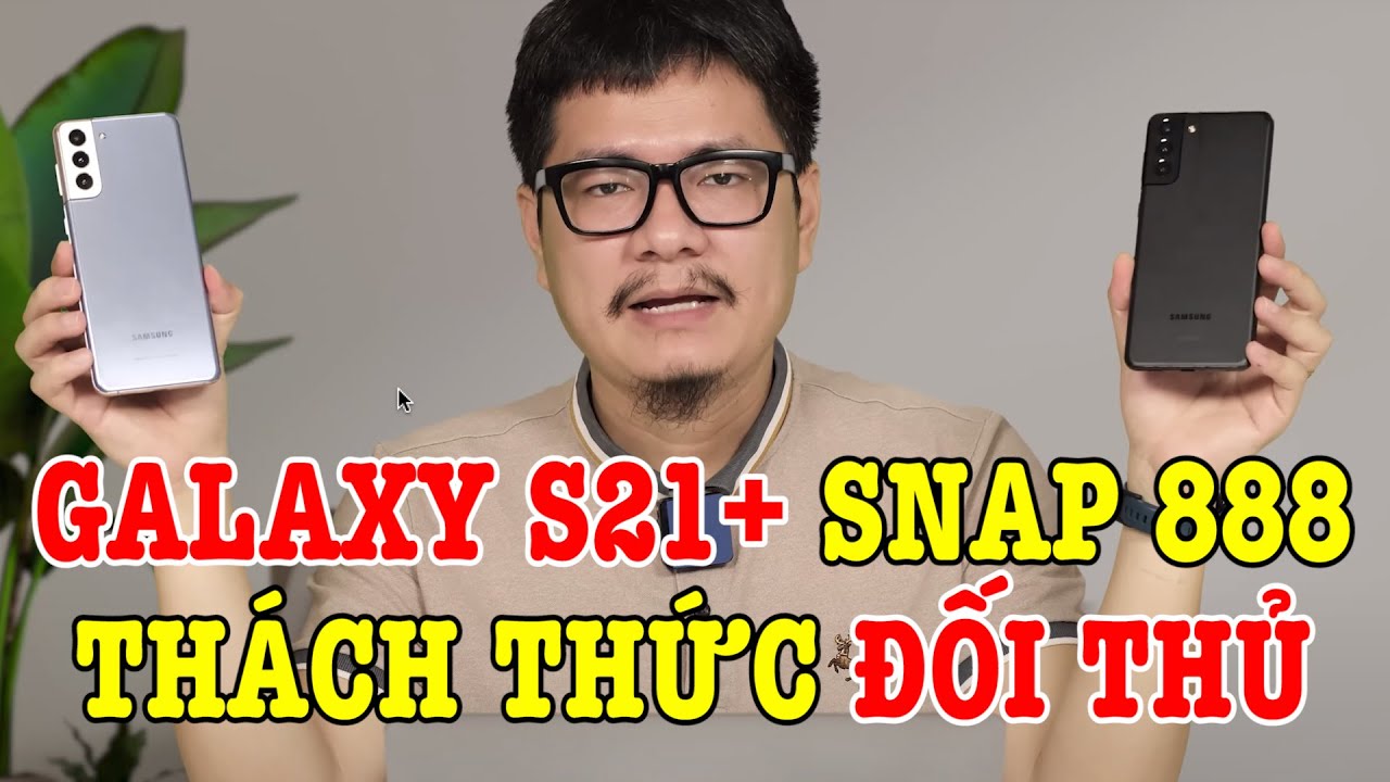 Galaxy S21 Plus Snapdragon 888 liệu có đối thủ trong tầm giá? - YouTube