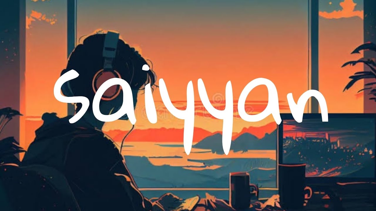 Saiyyan - Kailesh Kher [Slowed+Reverb]#saiyyan #slowedandreverb # ...