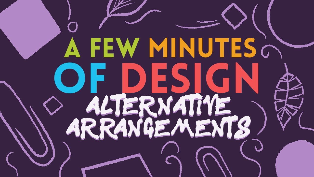 A Few Minutes of Design: Alternative Arrangements! - YouTube
