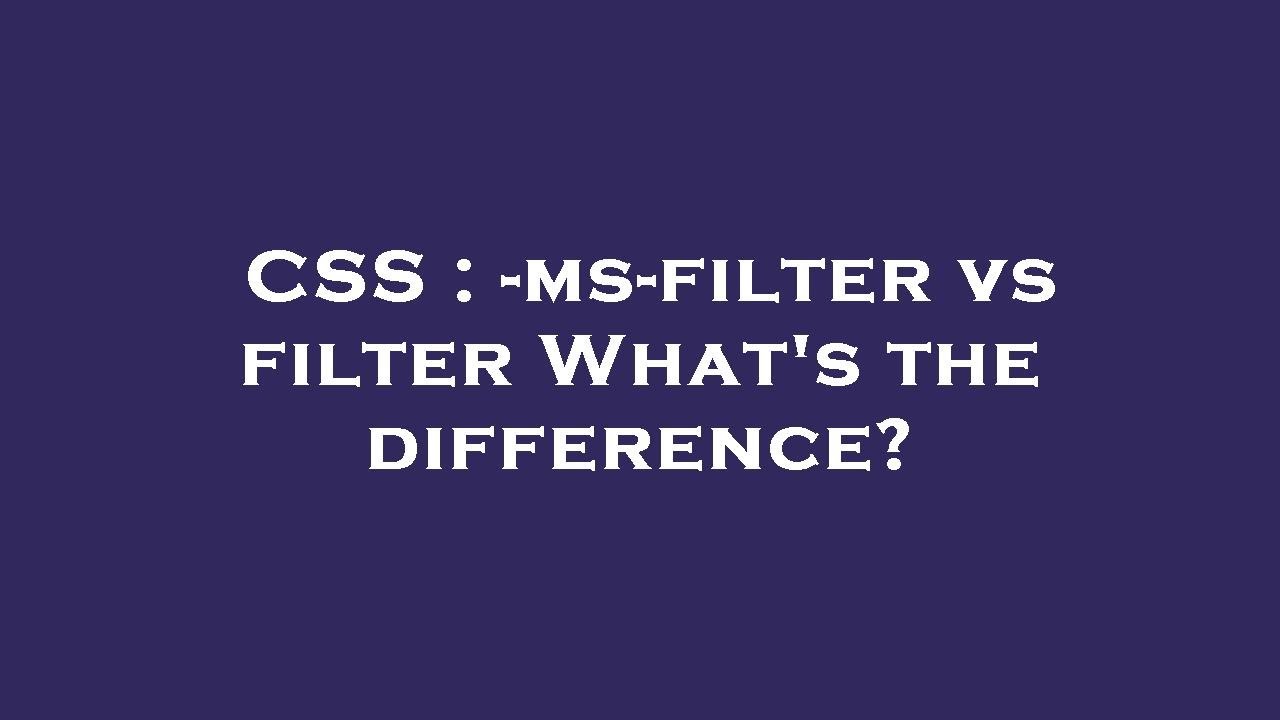 CSS : -ms-filter vs filter What's the difference? - YouTube