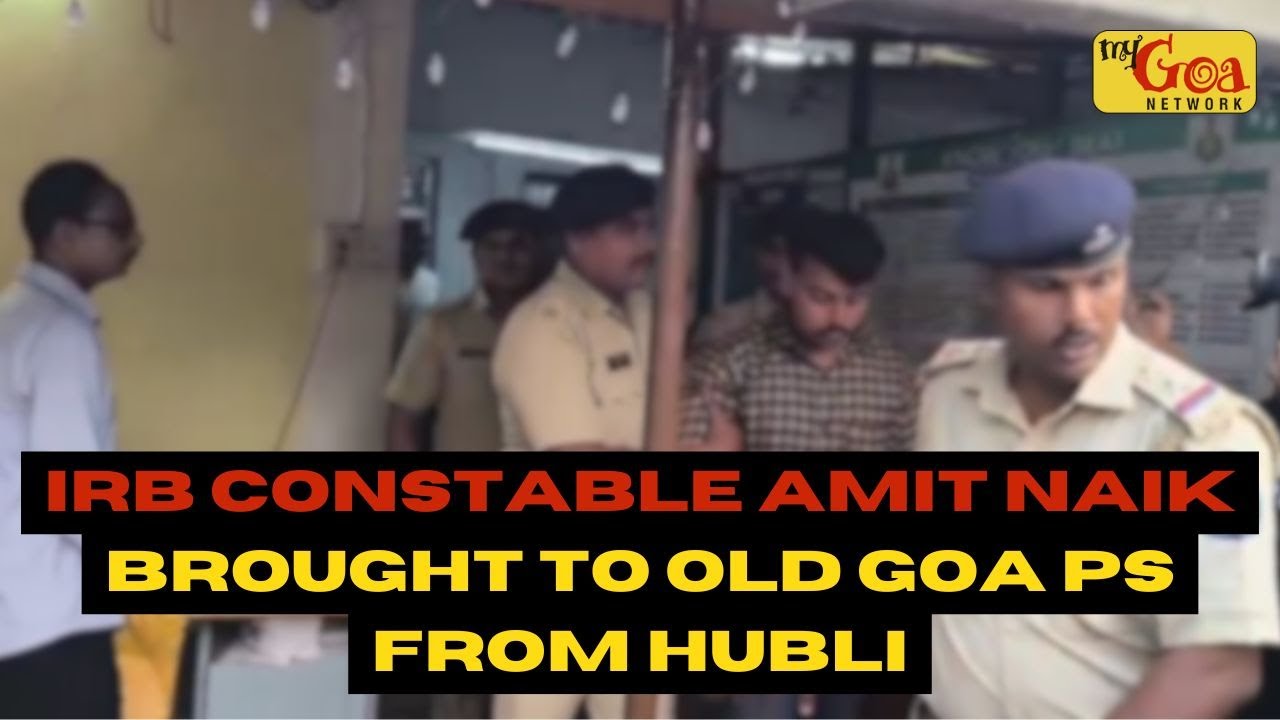 IRB CONSTABLE AMIT NAIK BROUGHT TO OLD GOA PS FROM HUBLI 14 DECEMBER ...
