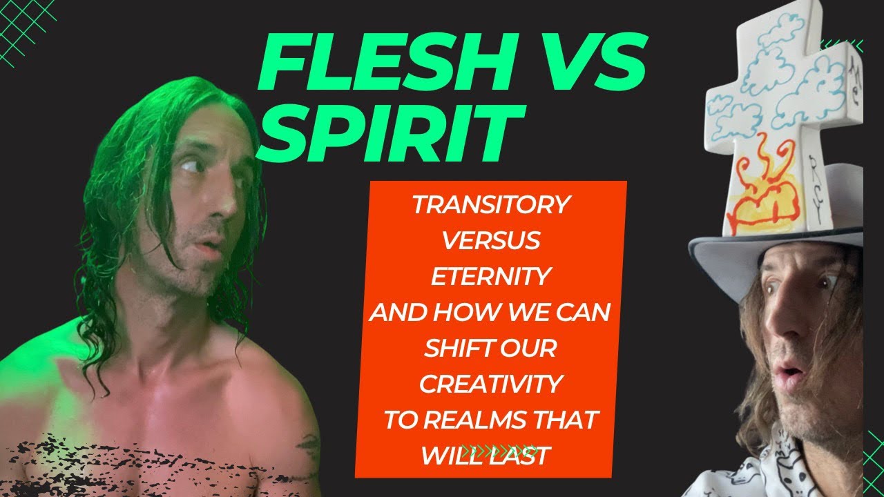 Flesh Versus Spirit (How Investing In The Eternal Leads To Creative ...