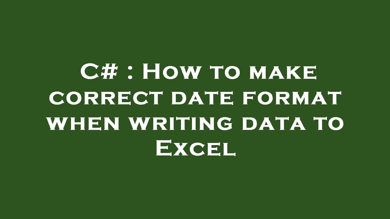 C# : How to make correct date format when writing data to Excel - YouTube